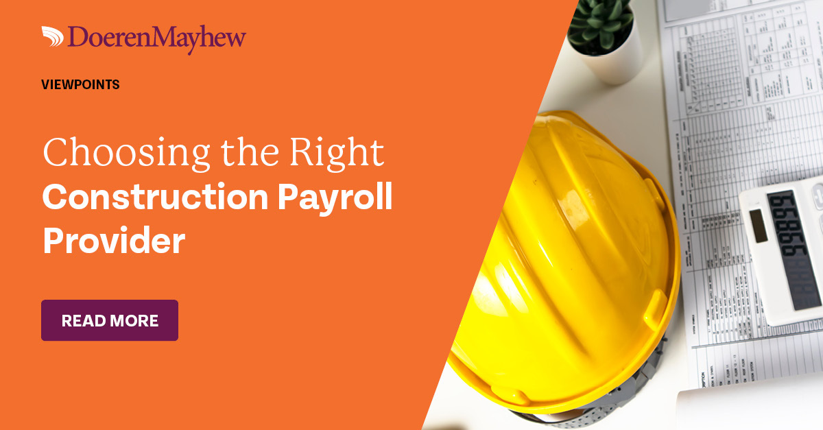 Choosing the Right Construction Payroll Provider | Doeren Mayhew