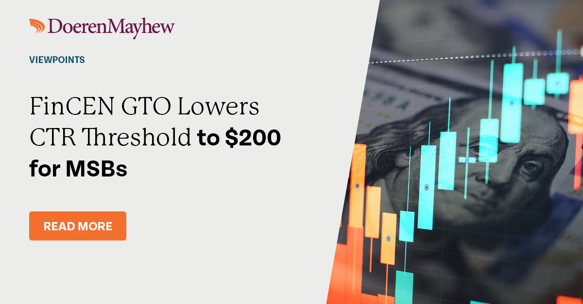 FinCEN GTO Lowers CTR Threshold to $200 for MSBs | Doeren Mayhew