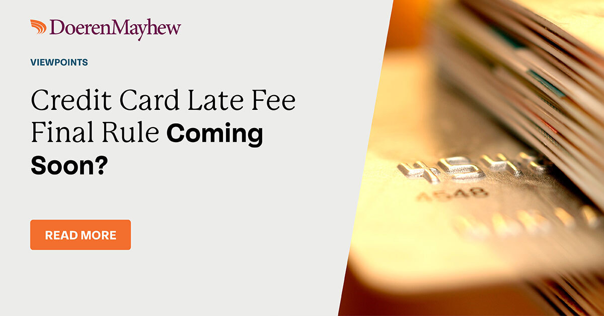 Credit Card Late Fee Final Rule Coming Soon? | Doeren Mayhew
