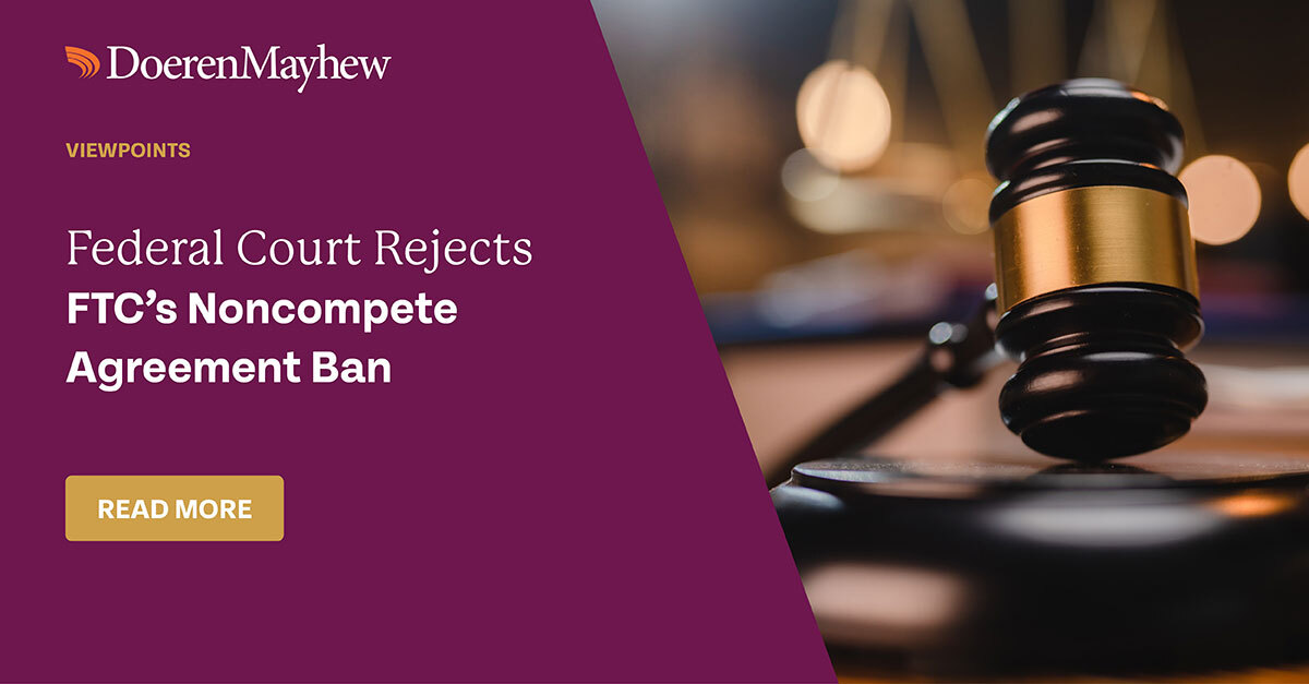Federal Court Rejects FTC’s Noncompete Agreement Ban | Doeren Mayhew